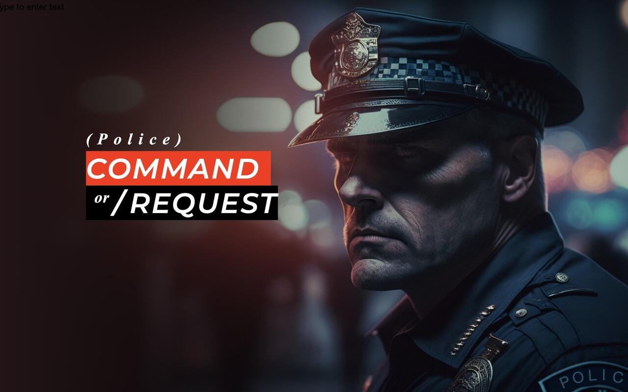 The legal difference between a police command and a request.